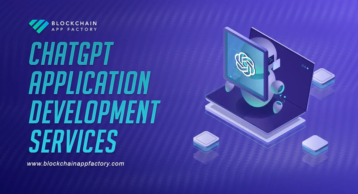 ChatGPT Applications Development Services - Bringing Conversational AI to Your Business